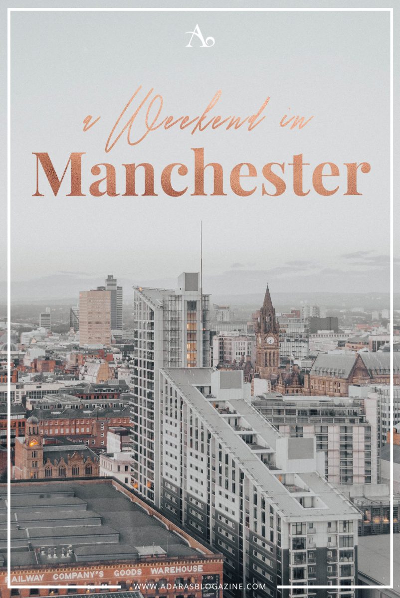 How to Spend a Weekend in Manchester • ADARAS Blogazine